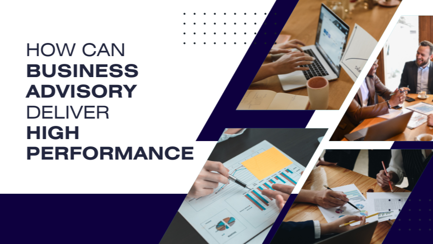 Unleash High Performance with Business Advisory Services Unleash High Performance with Business Advisory Services
