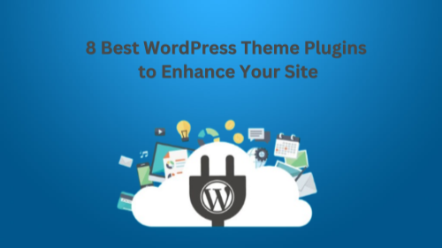 8 Best WordPress Theme Plugins to Enhance Your Site 8 Best WordPress Theme Plugins to Enhance Your Site