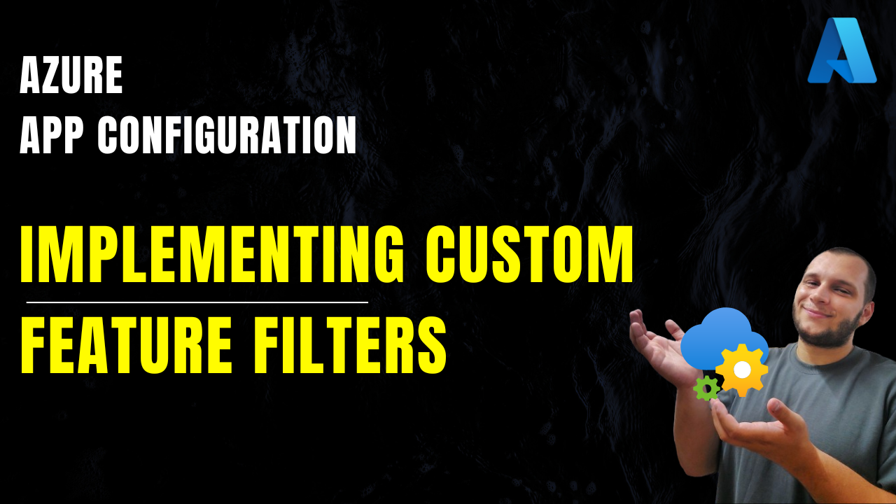 Implementing Custom Feature Filters - Azure App Configuration Implementing Custom Feature Filters - Azure App Configuration