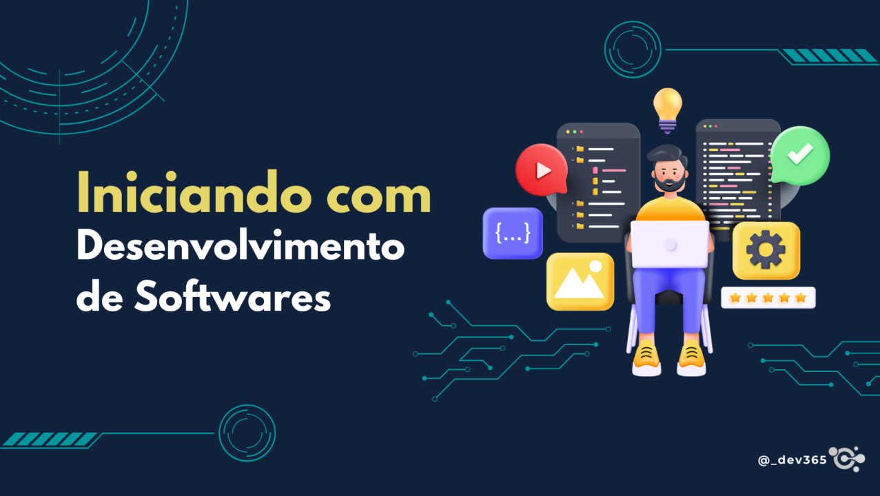 Iniciando com Desenvolvimento de Softwares Iniciando com Desenvolvimento de Softwares