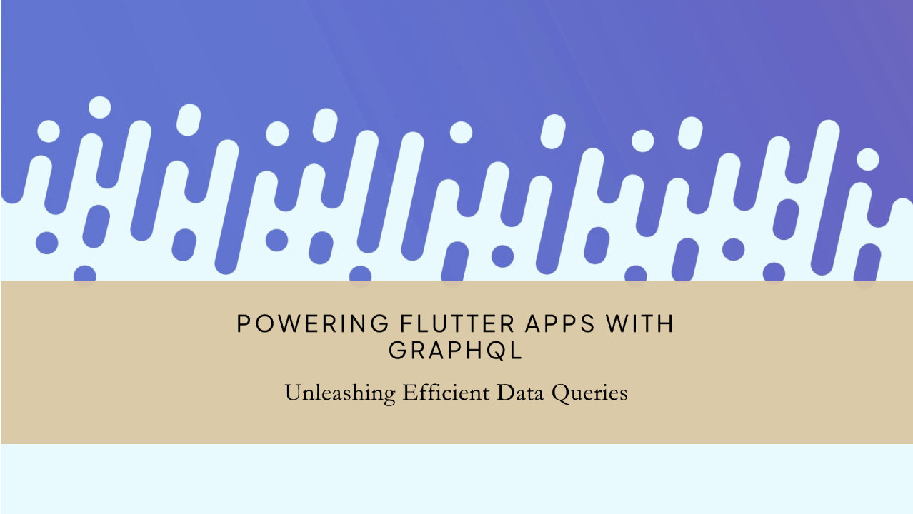 Powering Flutter Apps with GraphQL: Unleashing Efficient Data Queries Powering Flutter Apps with GraphQL: Unleashing Efficient Data Queries