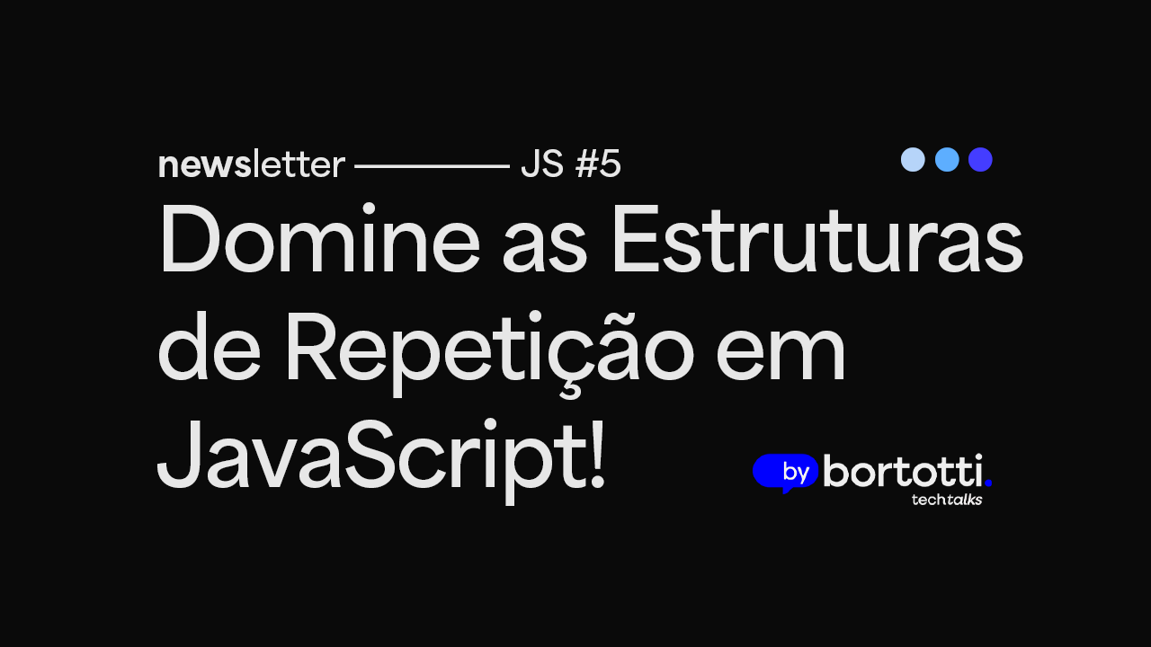 JS #5 - Domine as Estruturas de Repetição em JavaScript! JS #5 - Domine as Estruturas de Repetição em JavaScript!