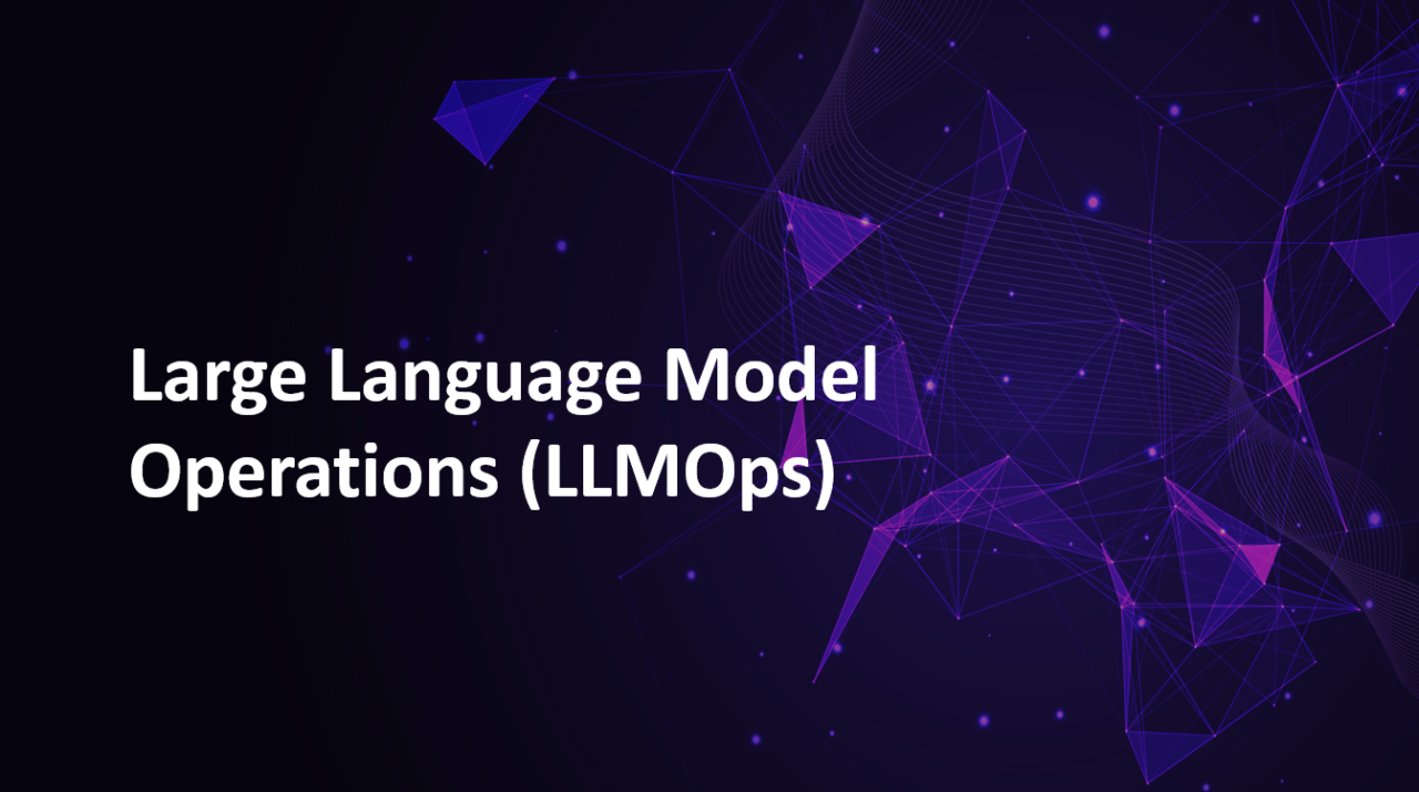 Large Language Model Operations (LLMOPs) Large Language Model Operations (LLMOPs)