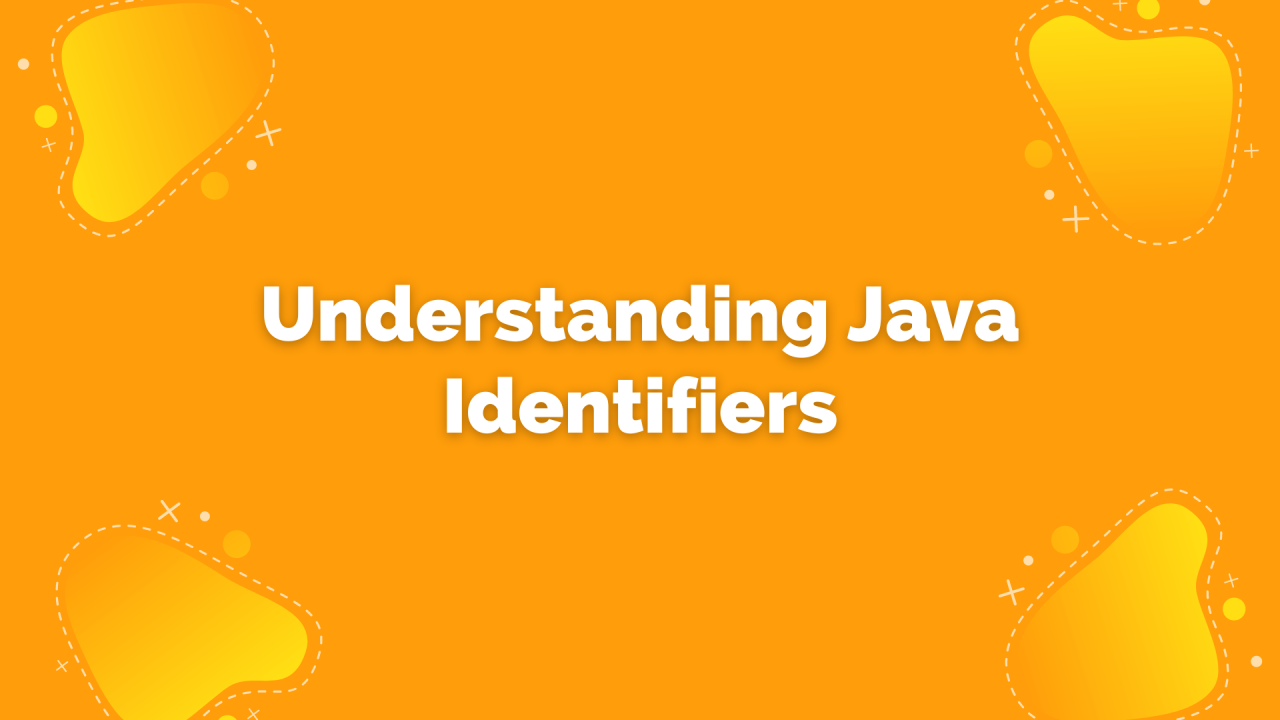 Understanding Java Identifiers Understanding Java Identifiers