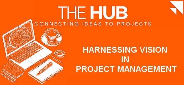 HARNESSING VISION IN PROJECT MANAGEMENT HARNESSING VISION IN PROJECT MANAGEMENT