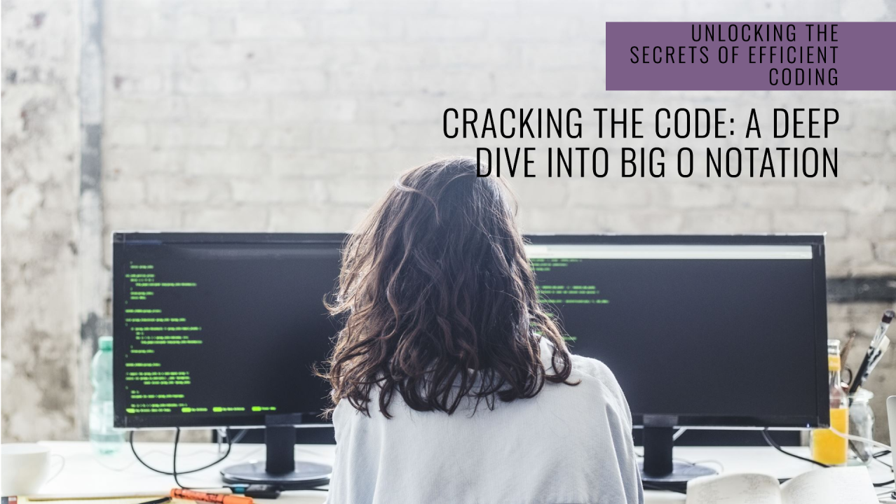 Unlocking the Secrets of Efficient Coding: A Deep Dive into Big O Notation Unlocking the Secrets of Efficient Coding: A Deep Dive into Big O Notation