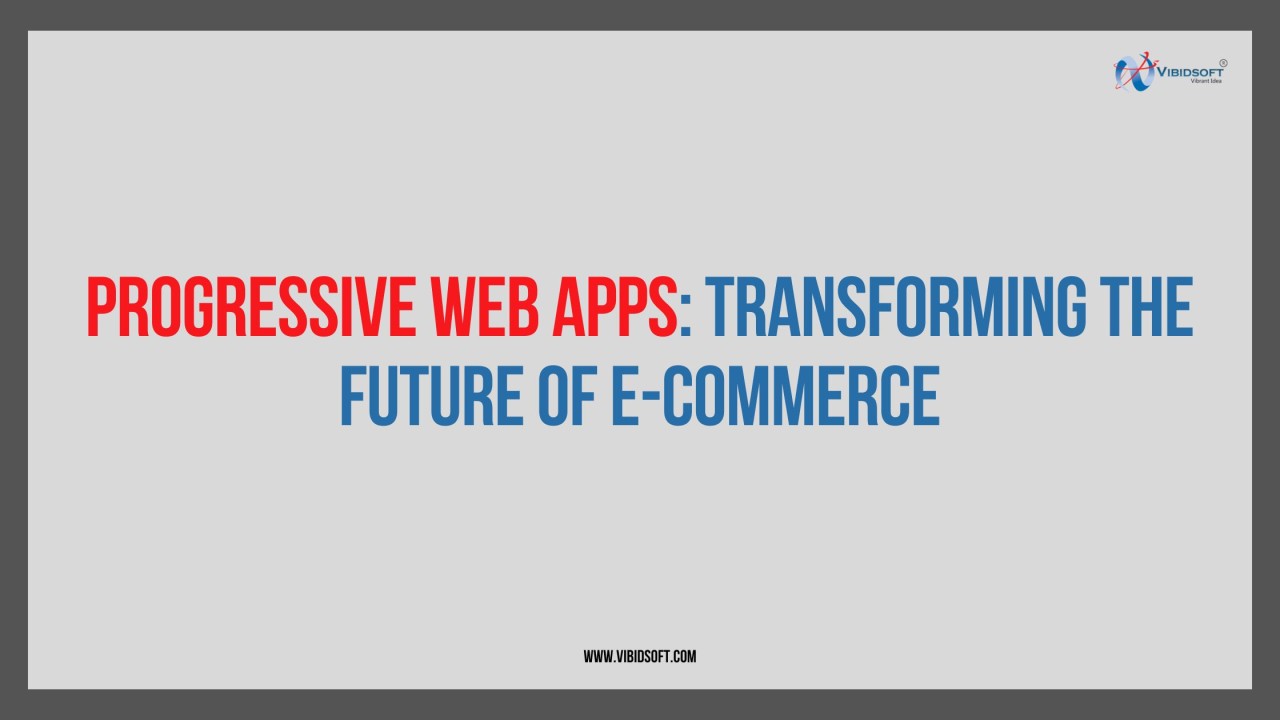 Progressive Web Apps: Transforming the Future of E-Commerce Progressive Web Apps: Transforming the Future of E-Commerce