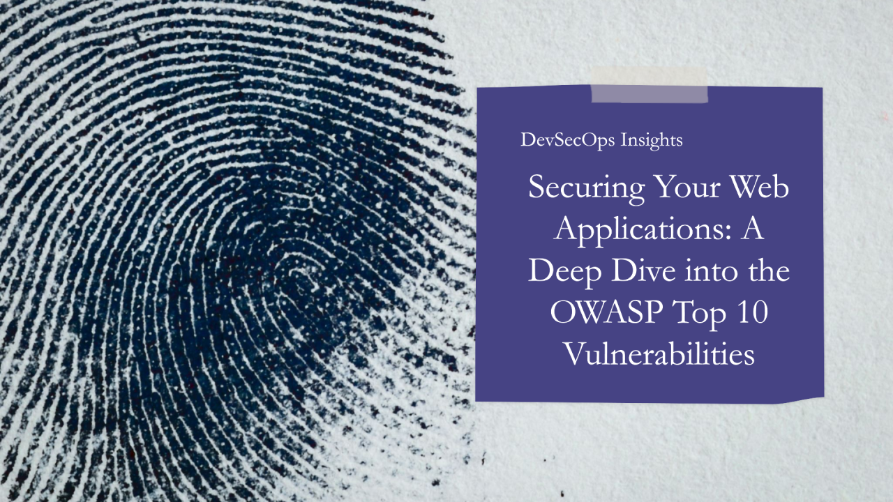 Securing Your Web Applications: A Shallow Dive into the OWASP Top 10 ... Securing Your Web Applications: A Shallow Dive into the OWASP Top 10 ...
