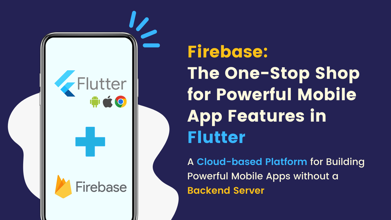 Firebase: The One-Stop Shop for Powerful Mobile App Features in Flutter Firebase: The One-Stop Shop for Powerful Mobile App Features in Flutter