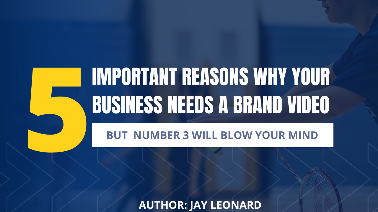 5 Important Reasons Why Your Business Needs a Brand Video 5 Important Reasons Why Your Business Needs a Brand Video