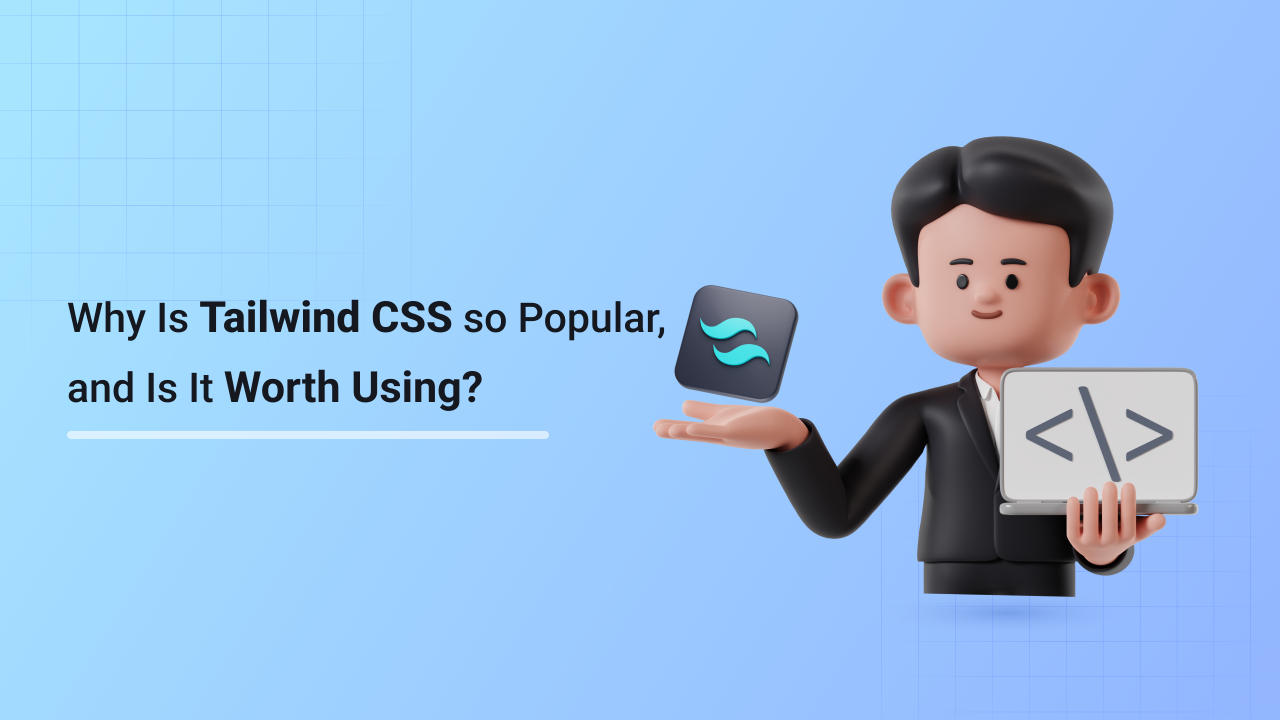 Why is Tailwind CSS so popular, and is it worth using? Why is Tailwind CSS so popular, and is it worth using?