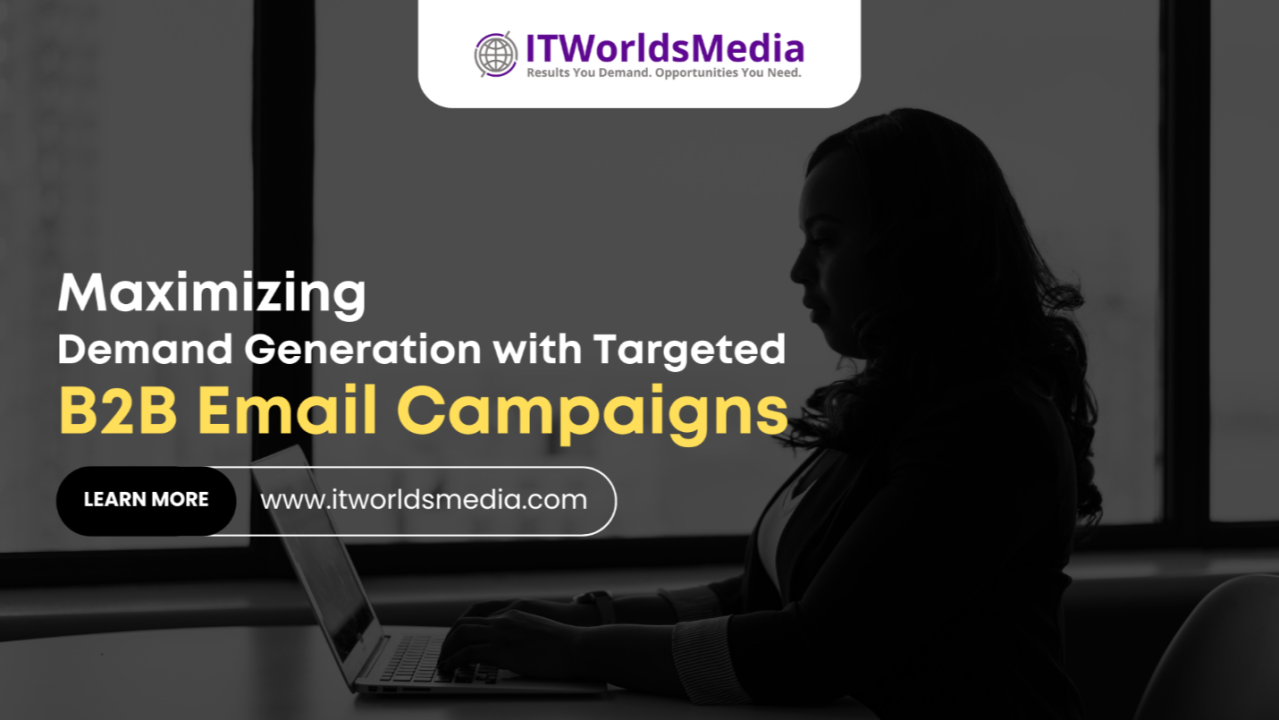 Maximizing Demand Generation with Targeted B2B Email Campaigns Maximizing Demand Generation with Targeted B2B Email Campaigns