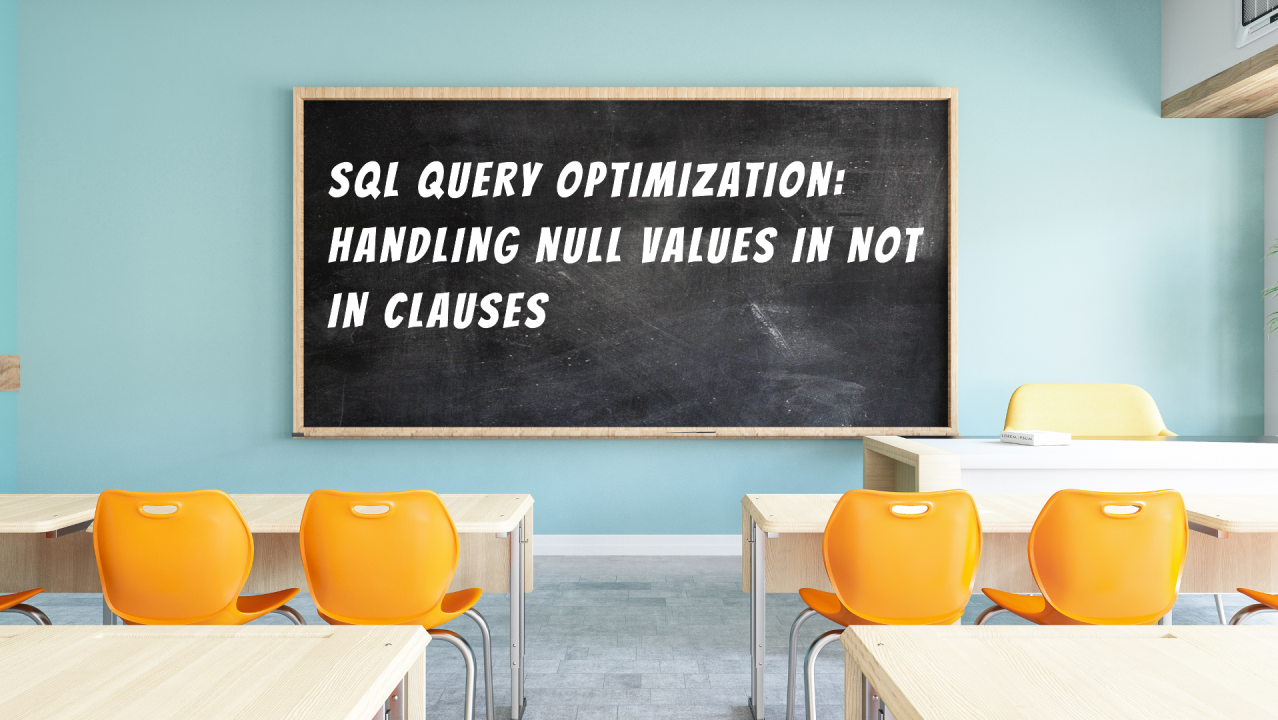 🔍 SQL Query Optimization: Handling NULL Values in NOT IN Clauses 🔍 SQL Query Optimization: Handling NULL Values in NOT IN Clauses