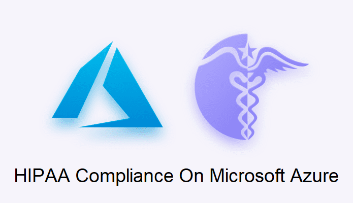 HIPAA Compliance On Microsoft Azure HIPAA Compliance On Microsoft Azure