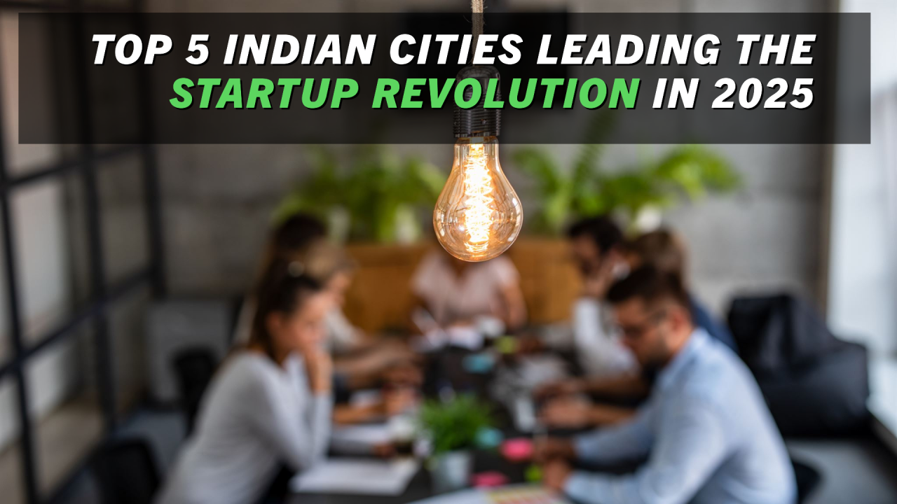 Top 5 Indian Cities Leading the Startup Revolution in 2025 Top 5 Indian Cities Leading the Startup Revolution in 2025