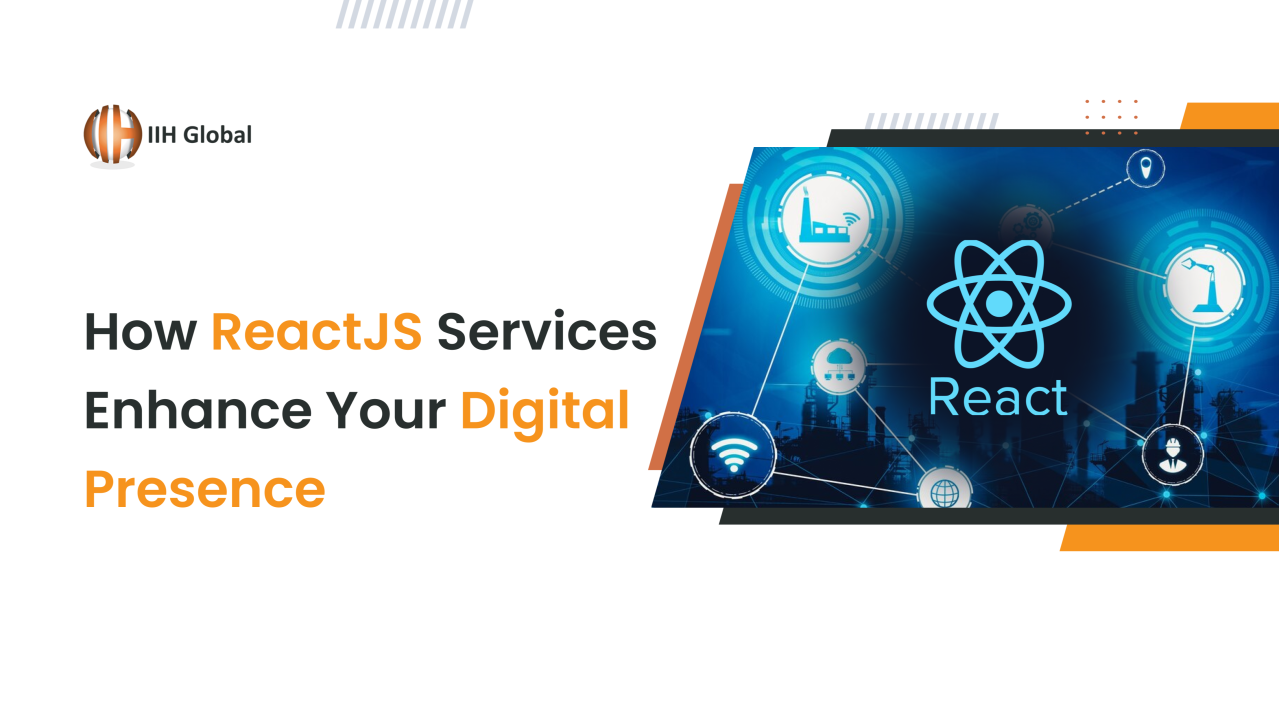 How ReactJS Development Services Enhance Your Digital Presence How ReactJS Development Services Enhance Your Digital Presence
