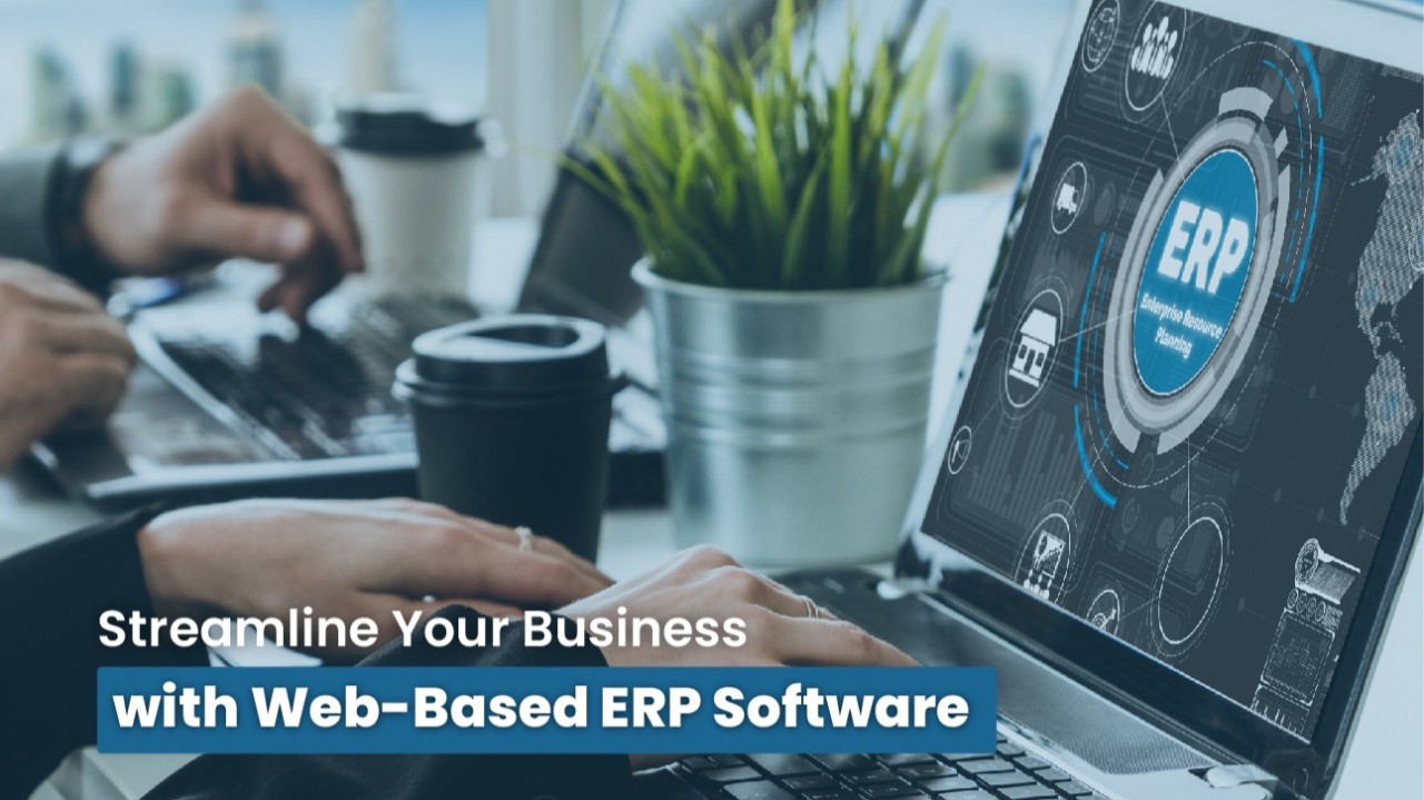Streamline Your Business with Web-Based ERP Software Streamline Your Business with Web-Based ERP Software