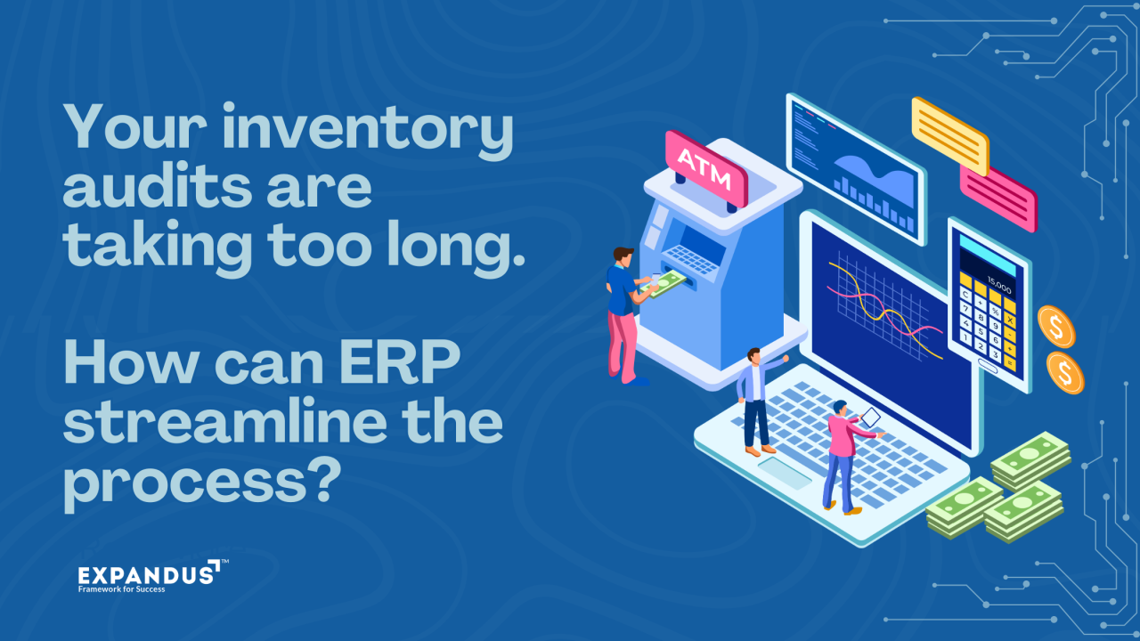 Your inventory audits are taking too long. How can ERP streamline the ... Your inventory audits are taking too long. How can ERP streamline the ...