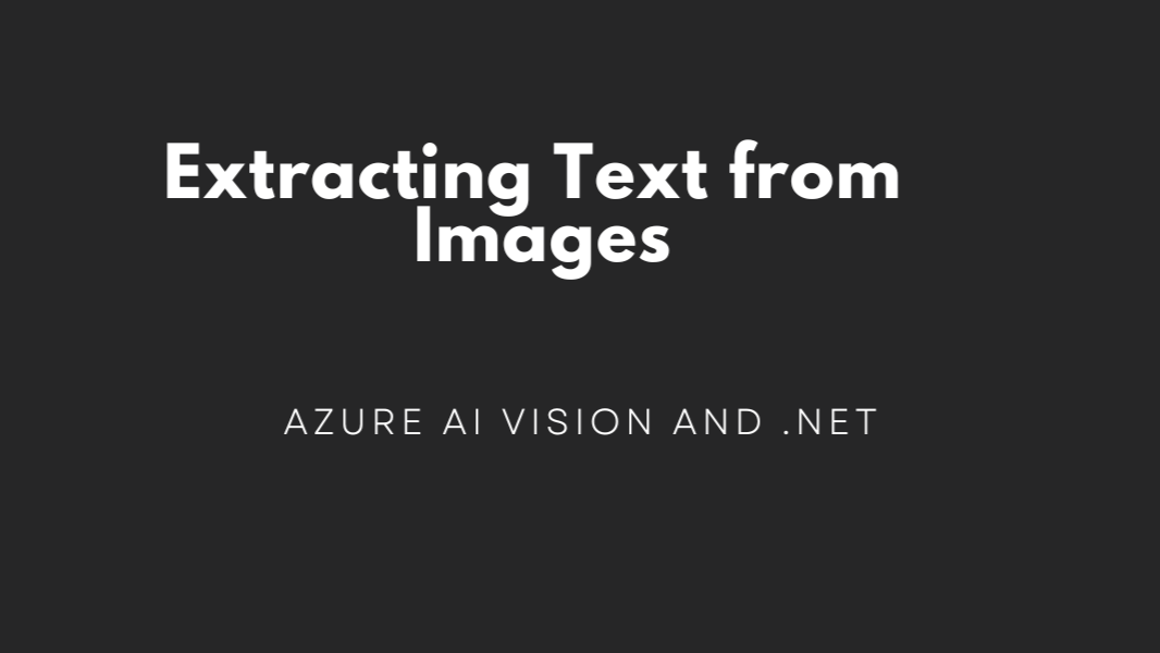 Extracting Text from Images with Azure AI Vision and .NET Extracting Text from Images with Azure AI Vision and .NET