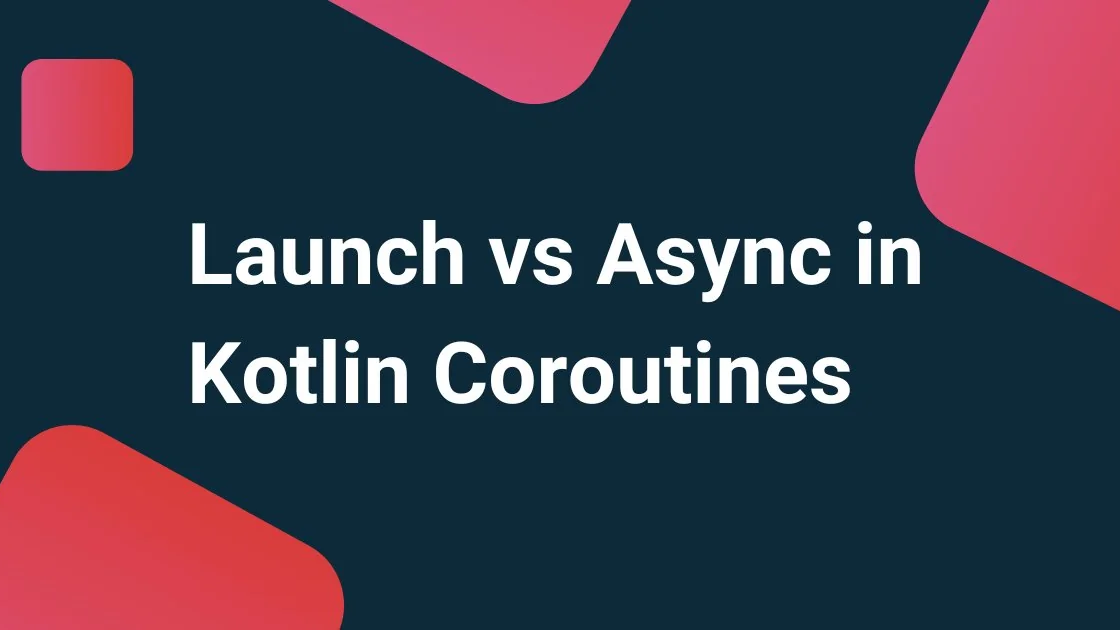 Parallelism with Coroutines: async vs launch in Android Parallelism with Coroutines: async vs launch in Android