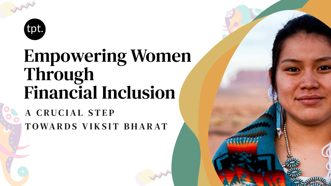 Financial Inclusion for Women: A Crucial Step Towards Viksit Bharat Financial Inclusion for Women: A Crucial Step Towards Viksit Bharat