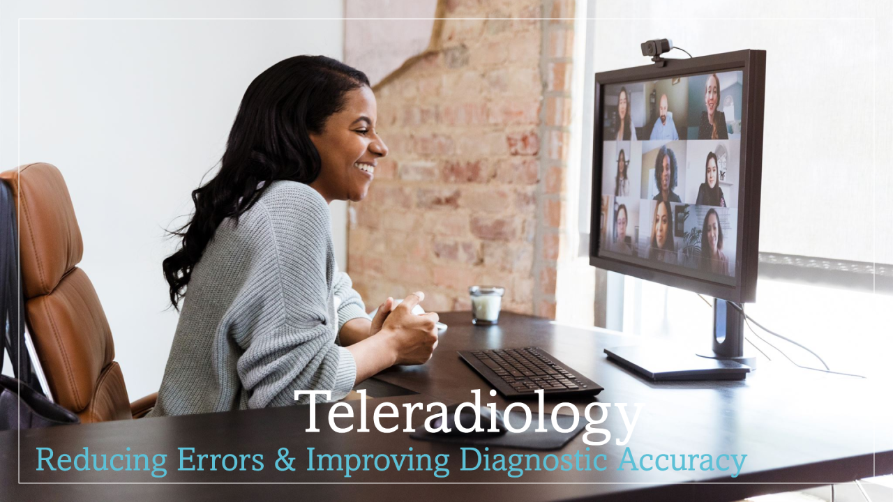 Teleradiology: Reducing Errors & Improving Diagnostic Accuracy Teleradiology: Reducing Errors & Improving Diagnostic Accuracy