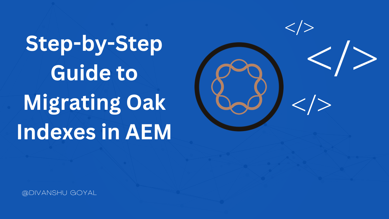 Step-by-Step Guide to Migrating Oak Indexes in AEM Step-by-Step Guide to Migrating Oak Indexes in AEM