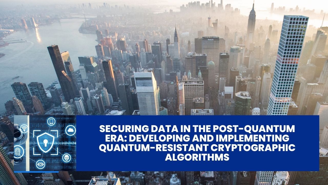 Securing Data in the Post-Quantum Era: Developing and Implementing ... Securing Data in the Post-Quantum Era: Developing and Implementing ...