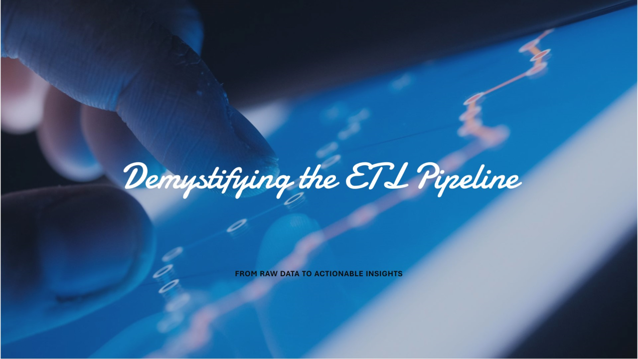 Demystifying the ETL Pipeline: From Raw Data to Actionable Insights Demystifying the ETL Pipeline: From Raw Data to Actionable Insights