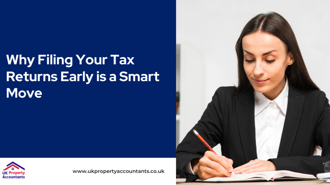 Why Filing Your Tax Returns Early is a Smart Move Why Filing Your Tax Returns Early is a Smart Move