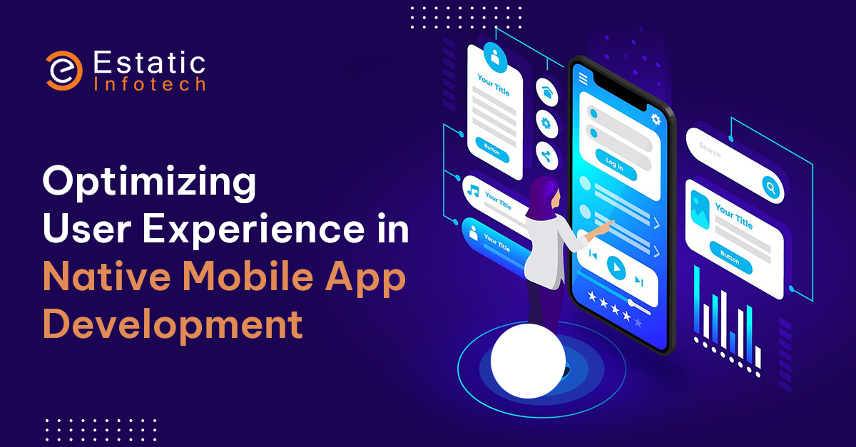 Optimizing User Experience in Native Mobile App Development Optimizing User Experience in Native Mobile App Development