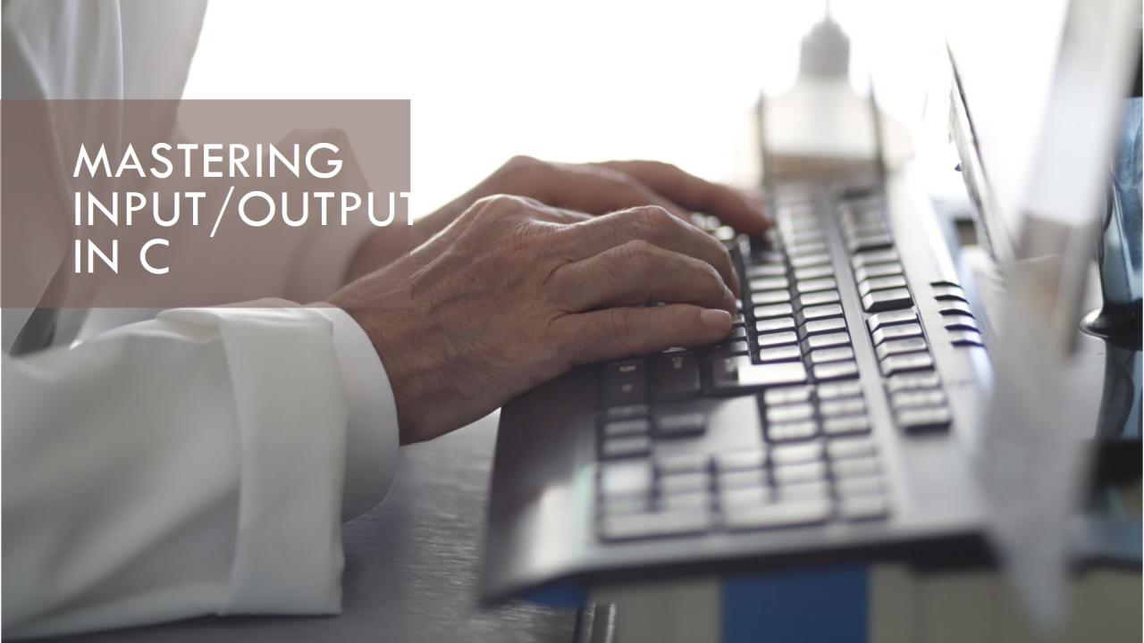 Day 4: Mastering Input/Output in ANSI C Day 4: Mastering Input/Output in ANSI C