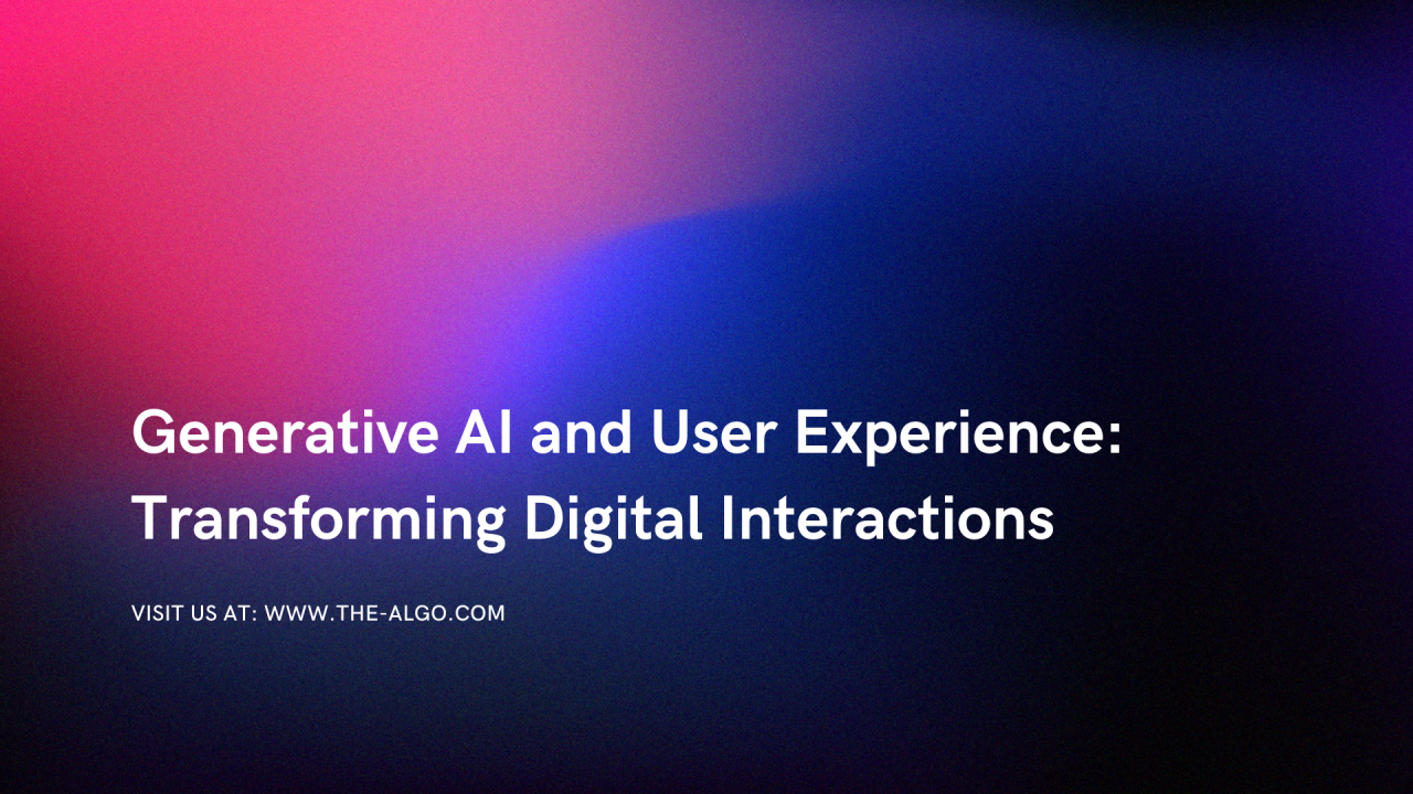Generative AI and User Experience: Transforming Digital Interactions Generative AI and User Experience: Transforming Digital Interactions