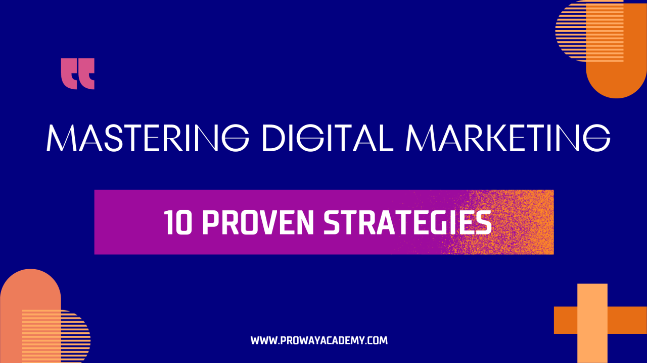 Mastering Digital Marketing: 10 Proven Strategies Mastering Digital Marketing: 10 Proven Strategies