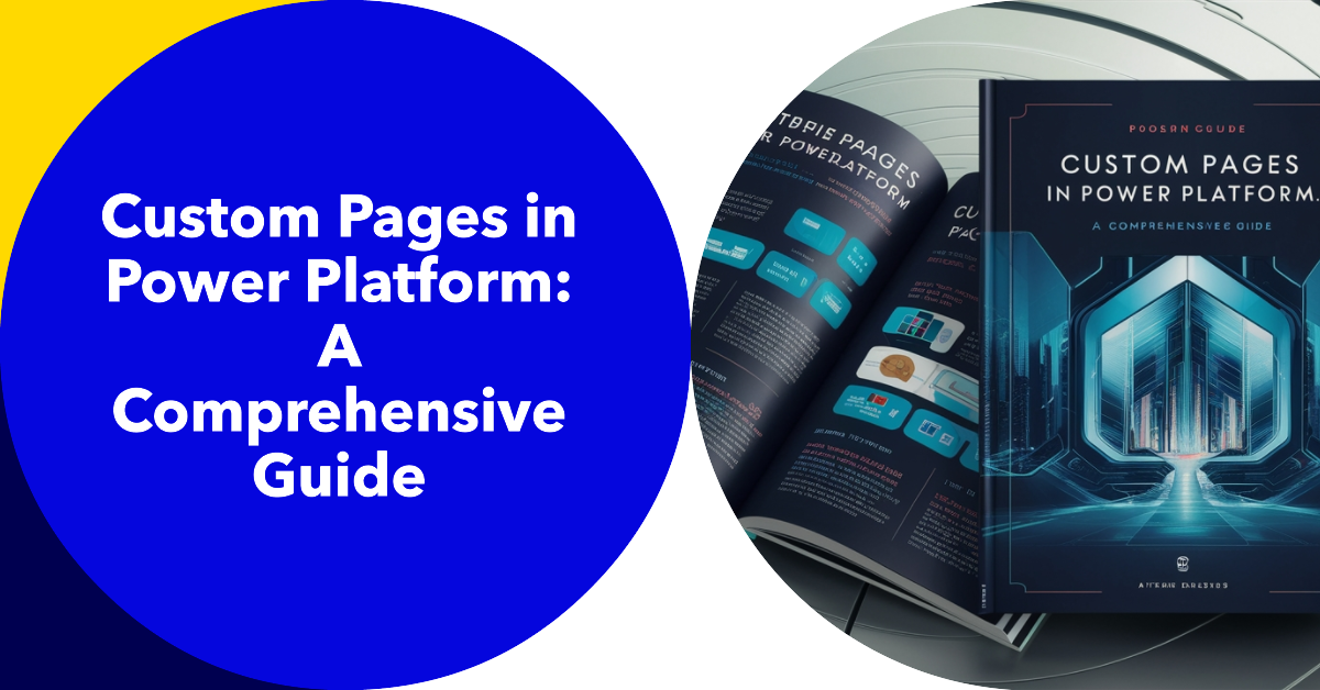 Custom Pages in Power Platform: A Comprehensive Guide Custom Pages in Power Platform: A Comprehensive Guide