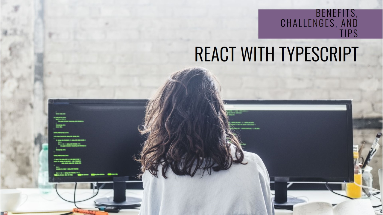 Using React with TypeScript: Benefits, Challenges, and Tips Using React with TypeScript: Benefits, Challenges, and Tips