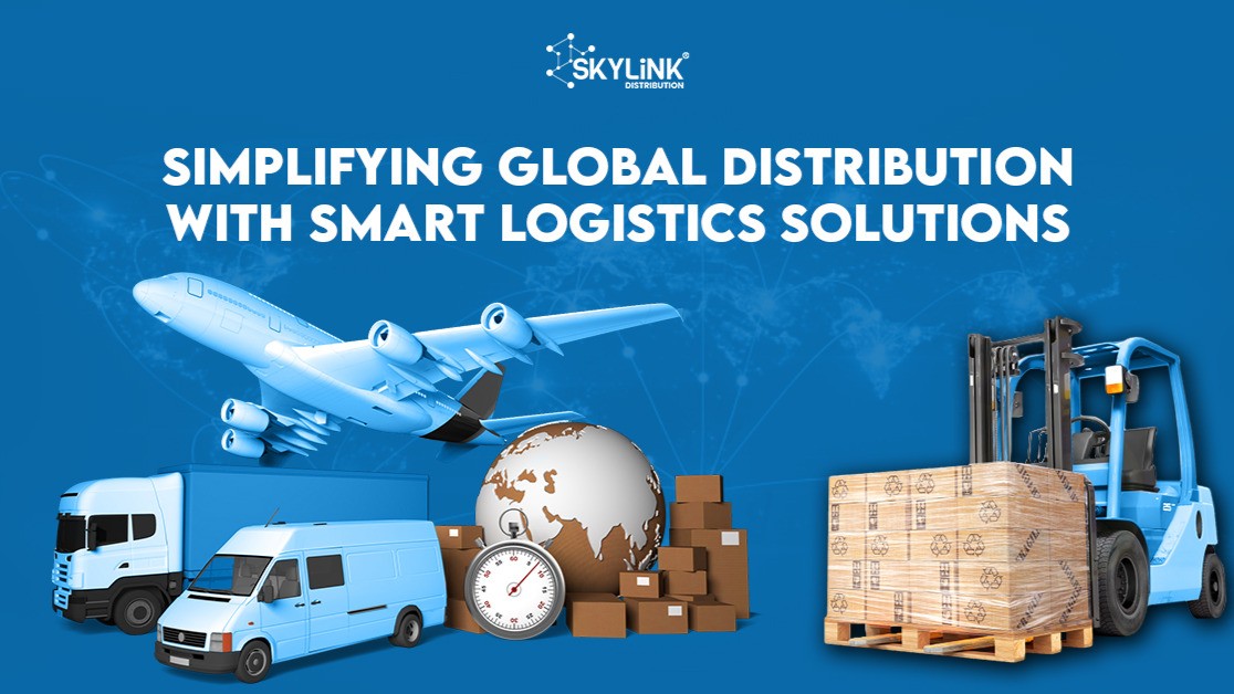 Simplifying Global Distribution with Smart Logistics Solutions Simplifying Global Distribution with Smart Logistics Solutions