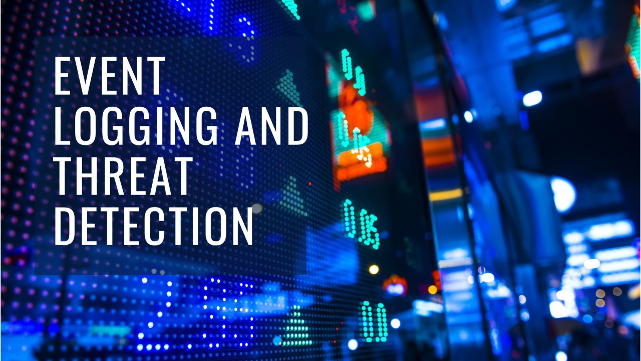 Best Practices for Event Logging and Threat Detection. Best Practices for Event Logging and Threat Detection.