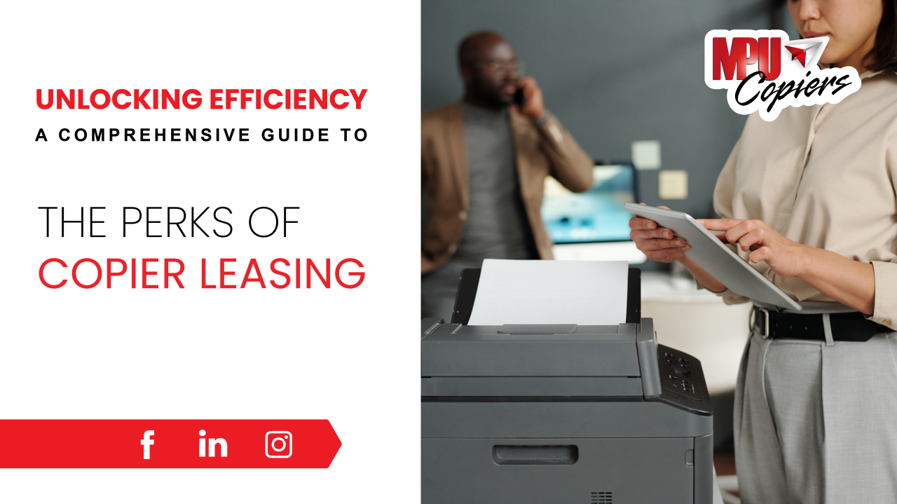 Unlocking Efficiency: A Comprehensive Guide to the Perks of Copier Leasing Unlocking Efficiency: A Comprehensive Guide to the Perks of Copier Leasing