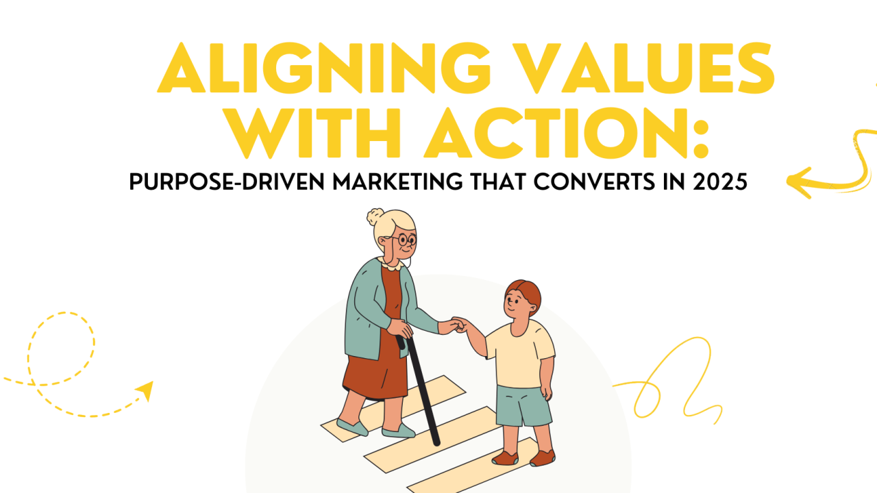 Aligning Values with Action: Purpose-Driven Marketing That Converts in 2025 Aligning Values with Action: Purpose-Driven Marketing That Converts in 2025