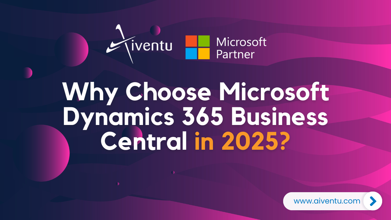 Why Choose Microsoft Dynamics 365 Business Central in 2025? Why Choose Microsoft Dynamics 365 Business Central in 2025?