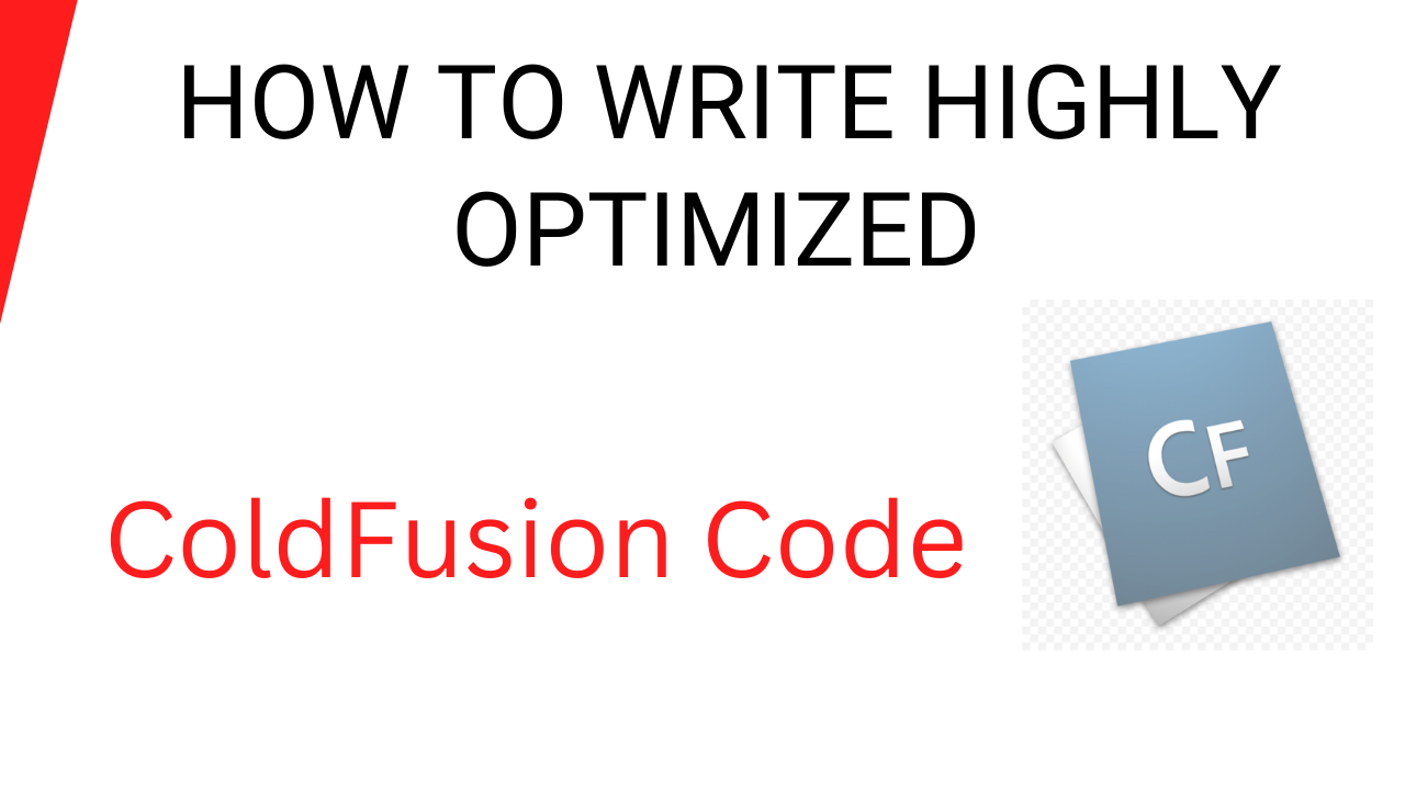 How to Write Highly Optimized ColdFusion Code How to Write Highly Optimized ColdFusion Code