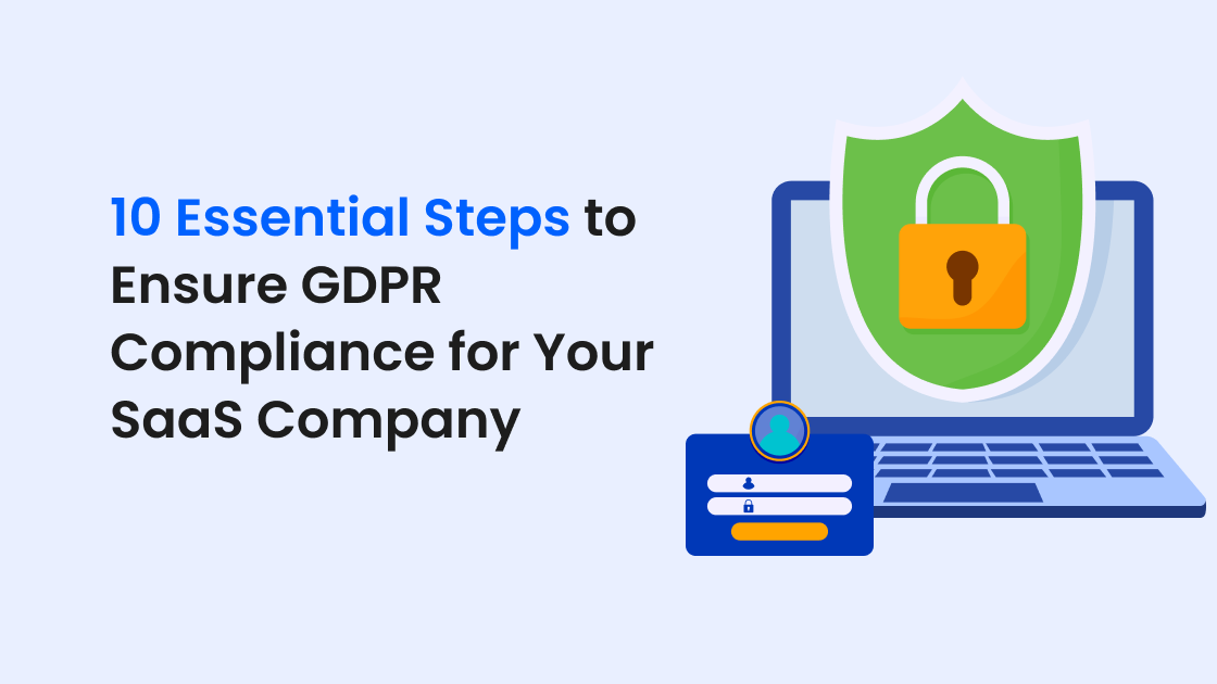 10 Essential Steps for SaaS Companies to Ensure GDPR Compliance 10 Essential Steps for SaaS Companies to Ensure GDPR Compliance