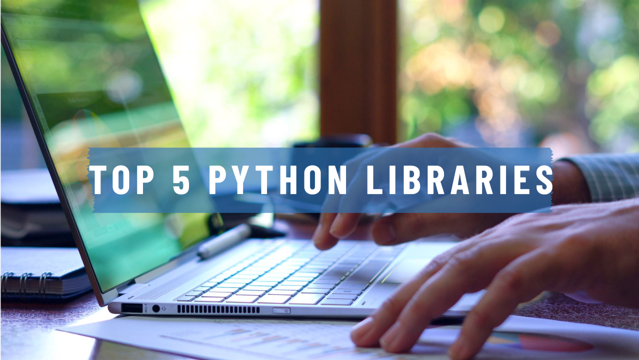 Top 5 Python Libraries Every Developer Should Know Top 5 Python Libraries Every Developer Should Know