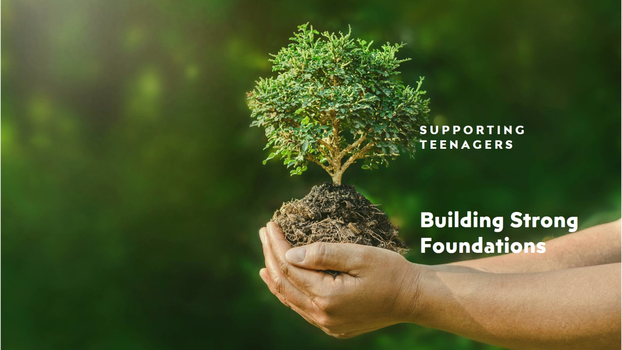 Building Strong Foundations: The Importance of Supporting Teenagers Building Strong Foundations: The Importance of Supporting Teenagers
