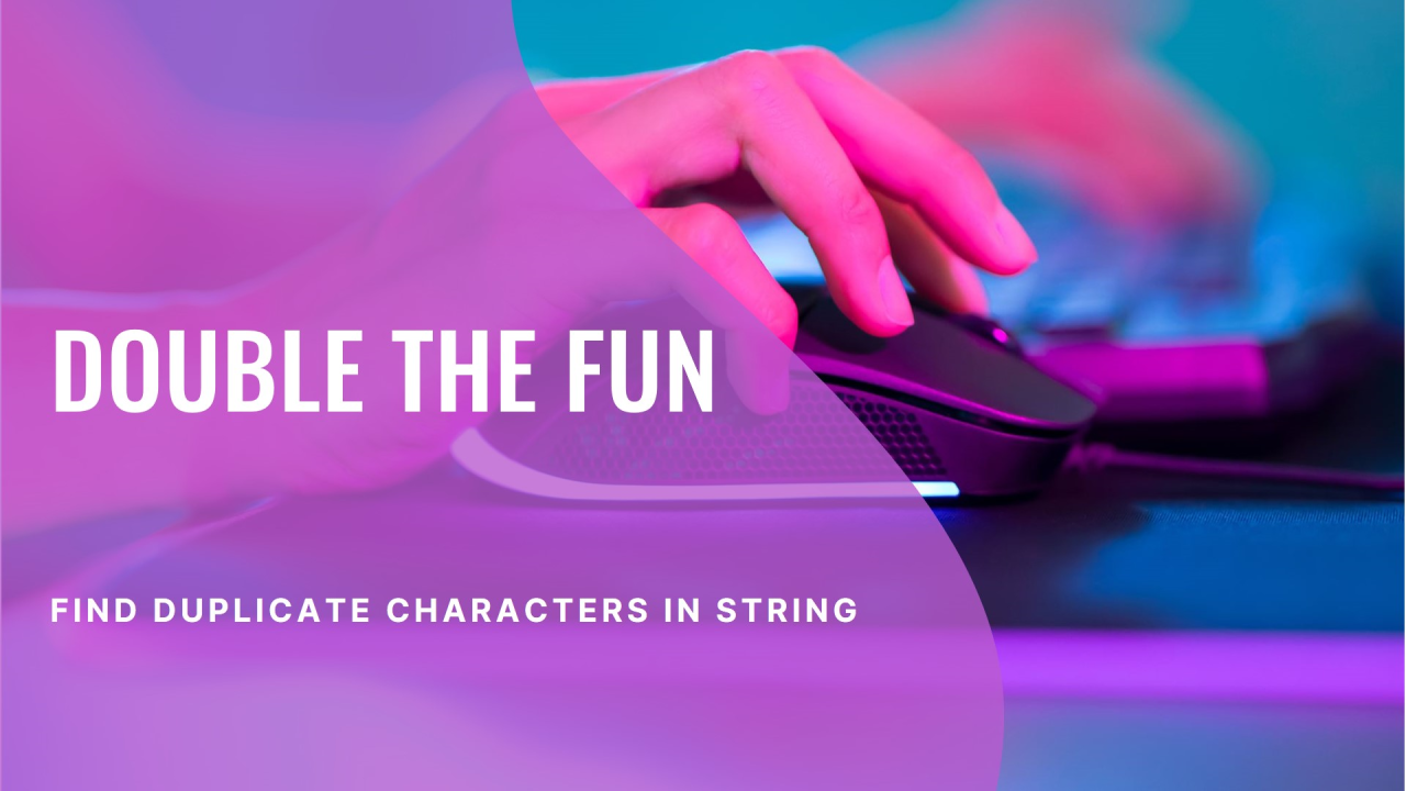 Steps to Find Duplicate Characters Steps to Find Duplicate Characters