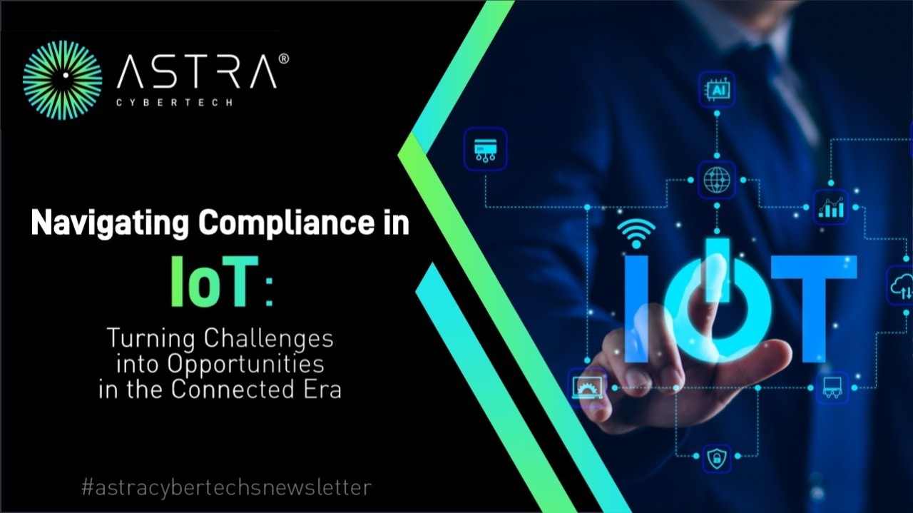 Navigating Compliance in IoT | Astra Cybertech Navigating Compliance in IoT | Astra Cybertech