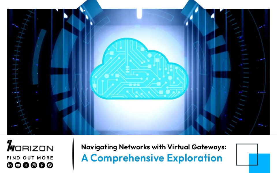 Navigating Networks with Virtual Gateways: A Comprehensive Exploration Navigating Networks with Virtual Gateways: A Comprehensive Exploration