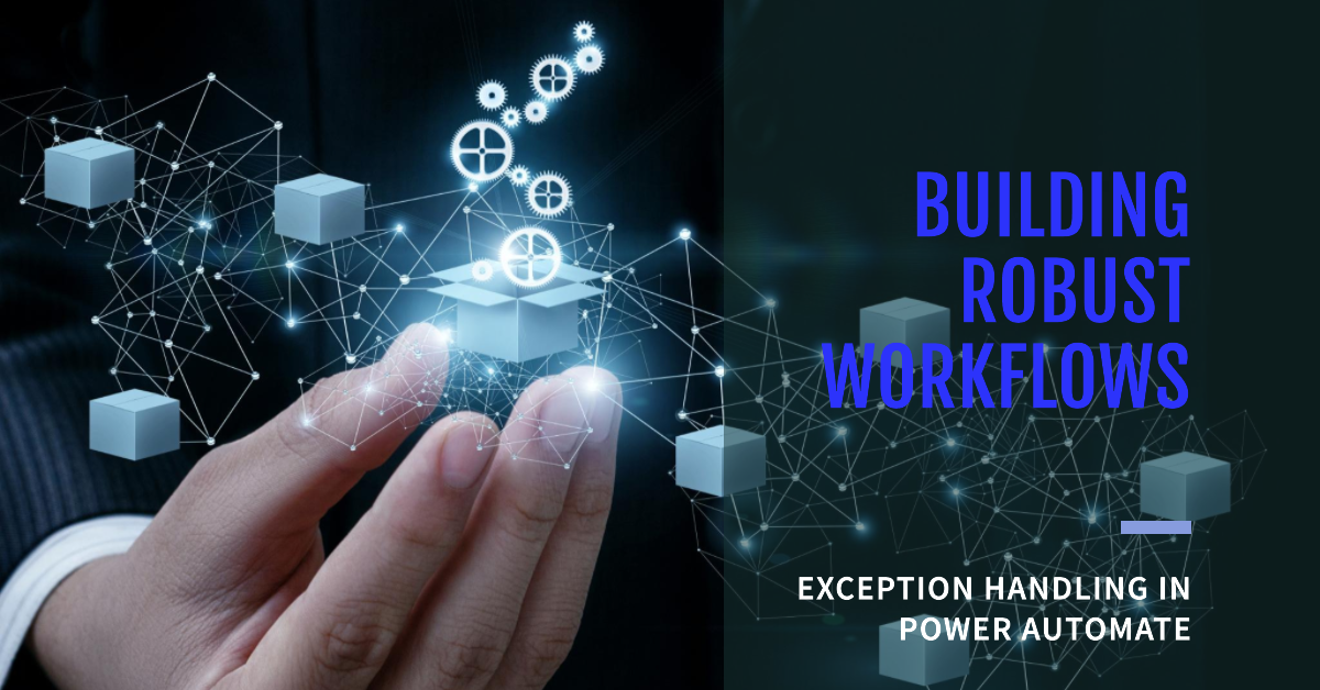 Exception Handling in Power Automate: Ensuring Robust Workflows Exception Handling in Power Automate: Ensuring Robust Workflows