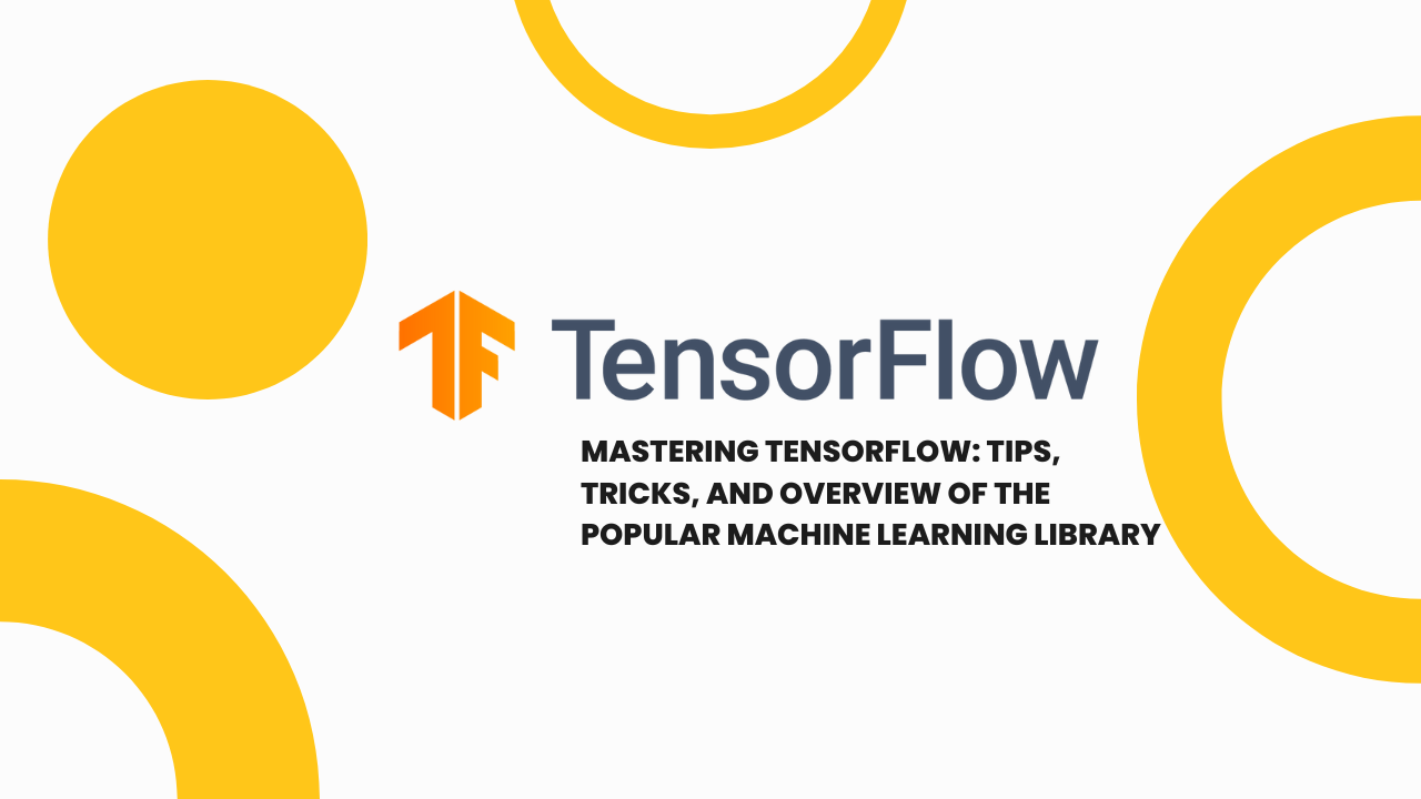 Mastering TensorFlow: Tips, Tricks, and Overview of the Popular Machine ... Mastering TensorFlow: Tips, Tricks, and Overview of the Popular Machine ...